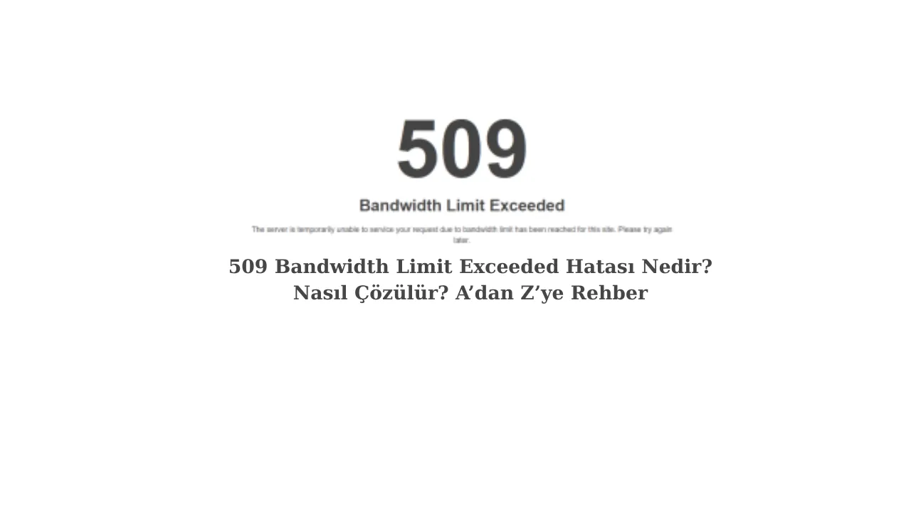What is 509 Bandwidth Limit Exceeded Error? How to Fix It? A to Z Guide